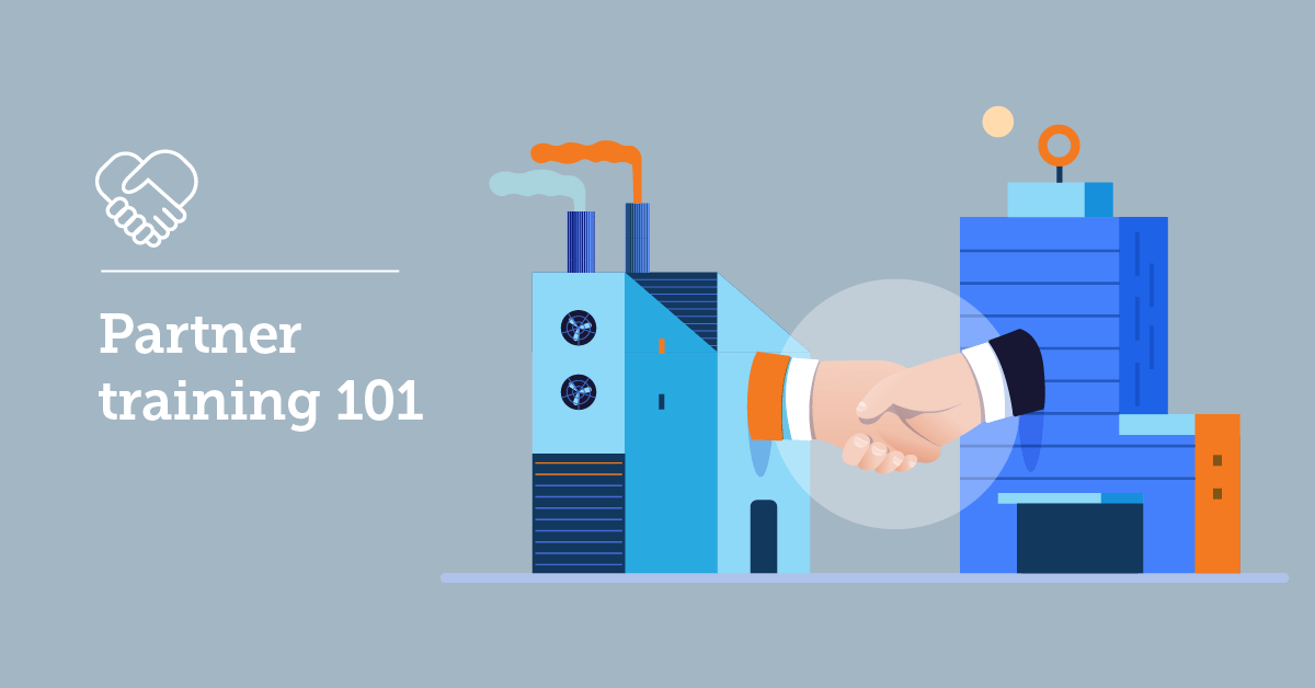 Partner Training 101: Why and How to Train your Business Partners Partner Training 101: Why and How to Train your Business Partners
